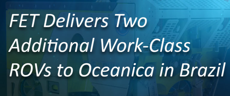 How FET Delivered Two Additional Work-Class ROVs To Oceanica?